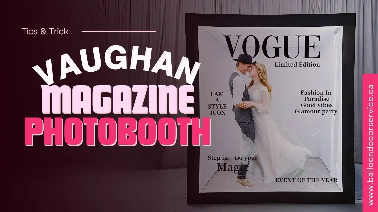 Vaughan Magazine Photo Booth | Balloon Decor Service